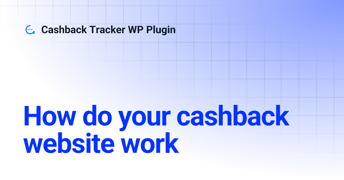 How do your cashback website work | Cashback Tracker WP Plugin